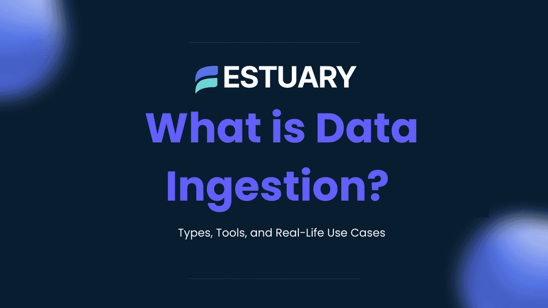 What is Data Ingestion: Types, Tools, and Real-Life Use Cases | Estuary What is Data Ingestion: Types, Tools, and Real-Life Use Cases | Estuary