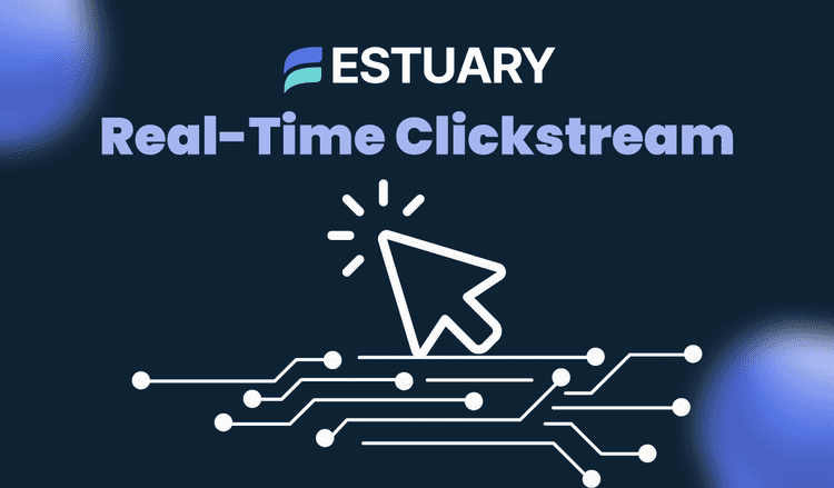How to Build Real-Time Clickstream Pipelines with Estuary