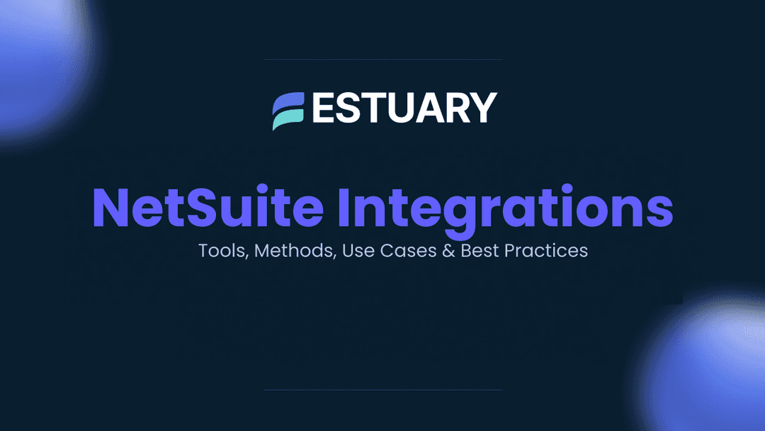 NetSuite Integrations: Tools, Methods, Use Cases & Best Practices | Estuary