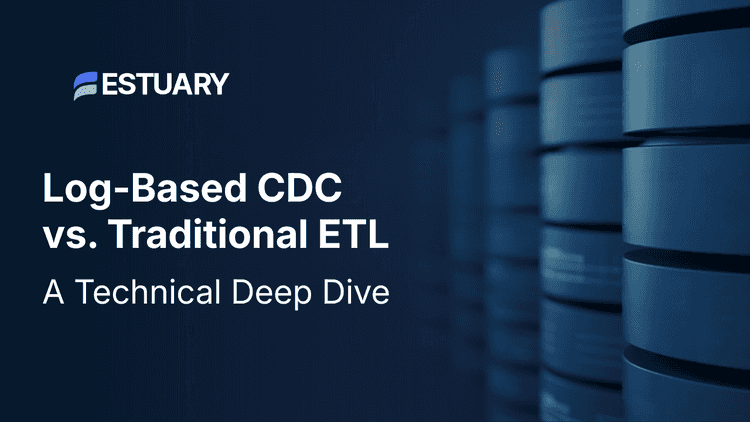 Log-Based CDC vs. Traditional ETL: A Technical Deep Dive | Estuary