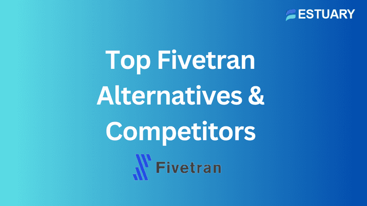 Best Fivetran Alternatives in 2025 for ETL, ELT, and CDC Pipelines