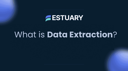 Data Extraction: Definition, Techniques, and Best Practices | Estuary