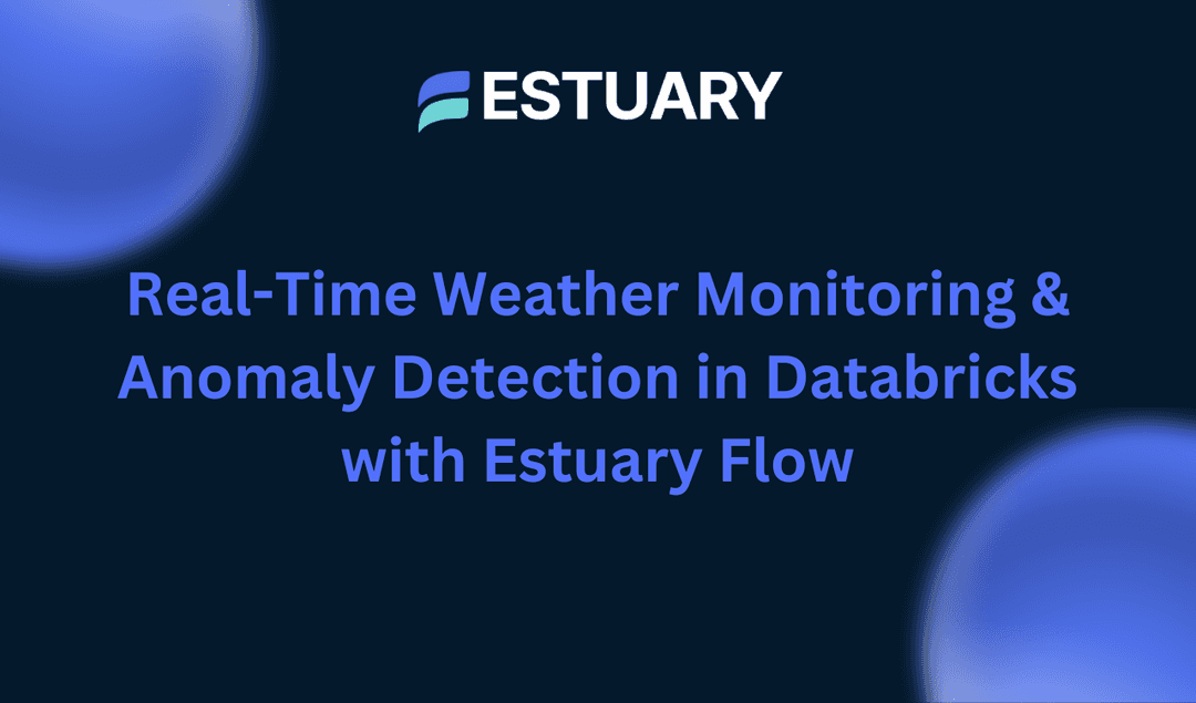 Real-Time Weather Monitoring & Anomaly Detection in Databricks with Estuary Flow