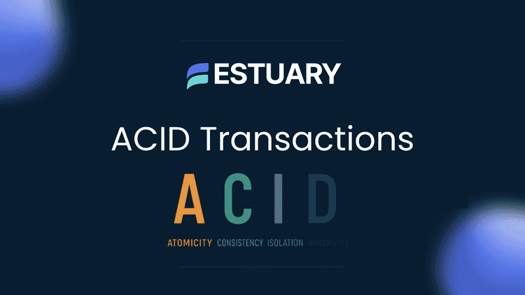 ACID Transactions Explained: Properties, Examples, and Real-Time Applications | Estuary