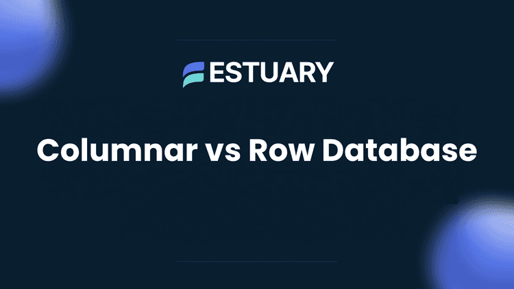 Columnar Database vs Row Database: What to Choose and Why | Estuary