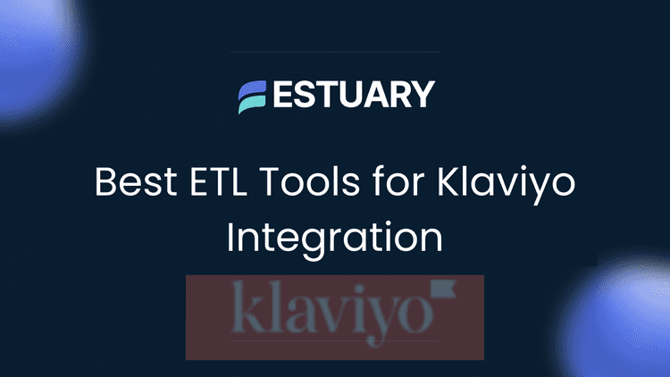 5 Best ETL Tools for Klaviyo Integration to Unify Customer Data (2025 Guide) | Estuary
