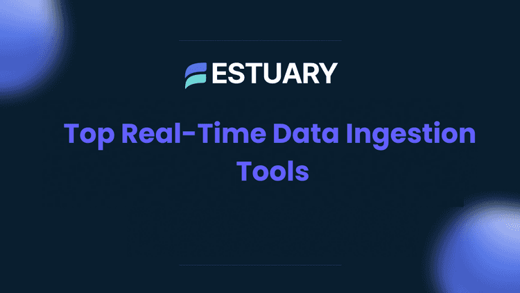 Best Real-Time Data Ingestion Tools for 2025 – Features & Comparison ...