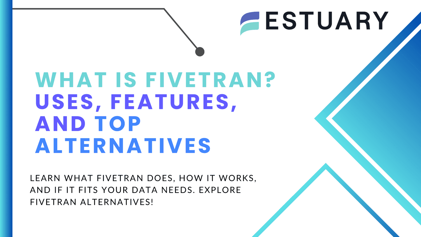 What is Fivetran? Uses, Features, and Top Alternatives | Estuary