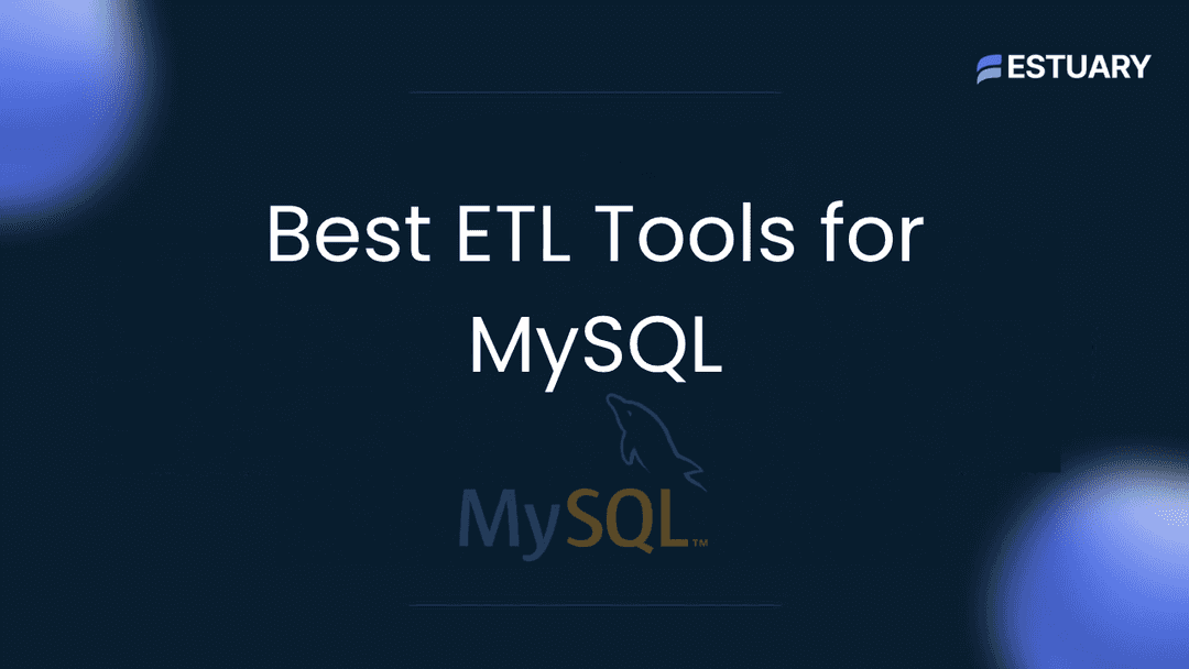 5 Best ETL Tools for MySQL in 2025 (Real-Time & Batch Options) | Estuary