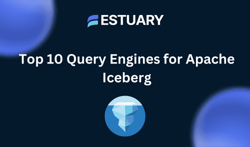 Top 10 Query Engines for Apache Iceberg: A Complete Comparison | Estuary