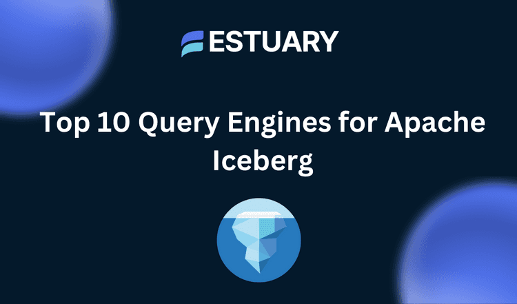 Top 10 Query Engines for Apache Iceberg: A Complete Comparison | Estuary