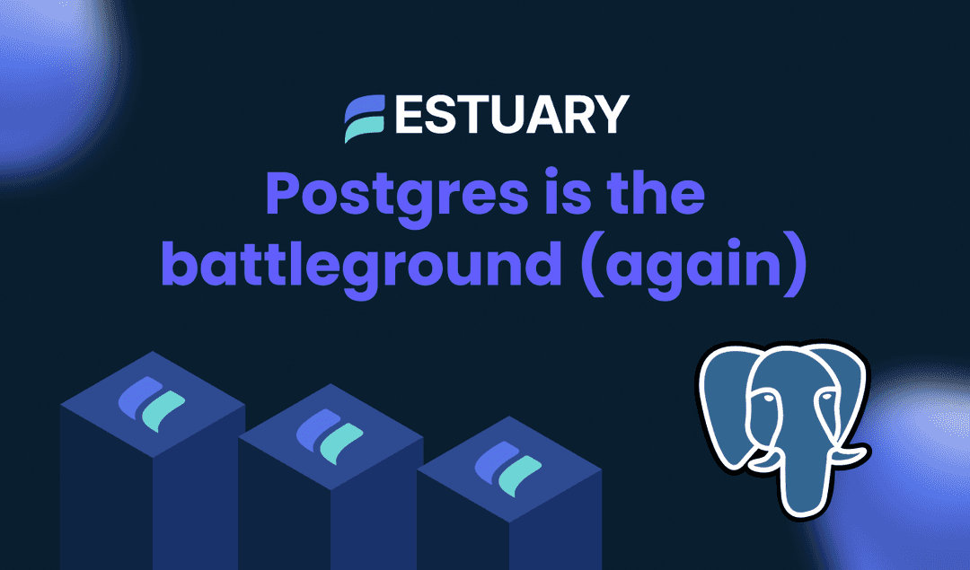 Postgres is the battleground (again) | Estuary