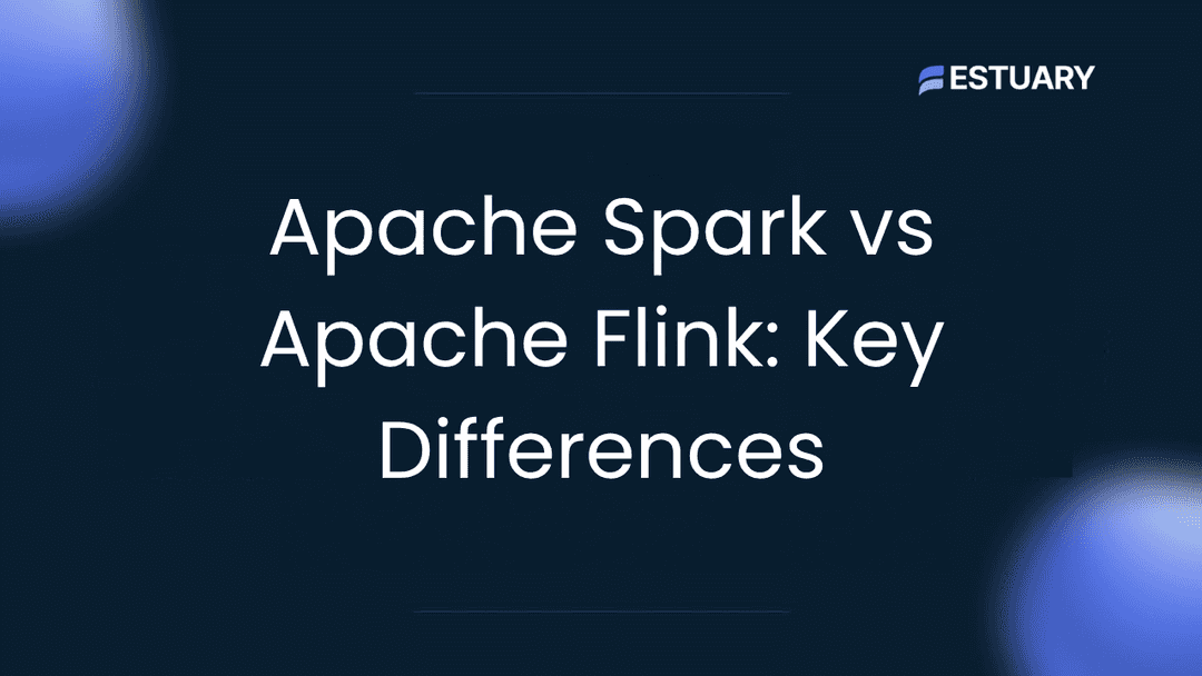 Apache Spark vs Apache Flink: Choosing the Right Streaming Framework | Estuary