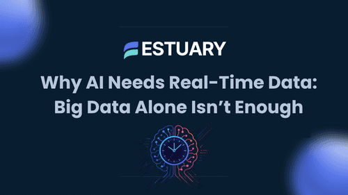 Why AI Needs Real-Time Data: Big Data Alone Isn’t Enough | Estuary