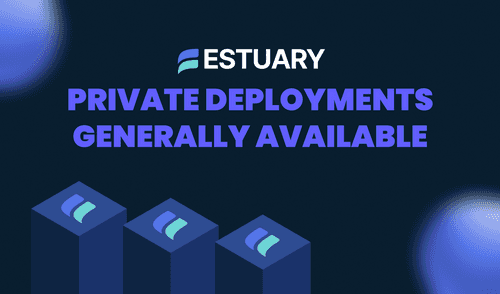 Private Deployments are Generally Available | Estuary