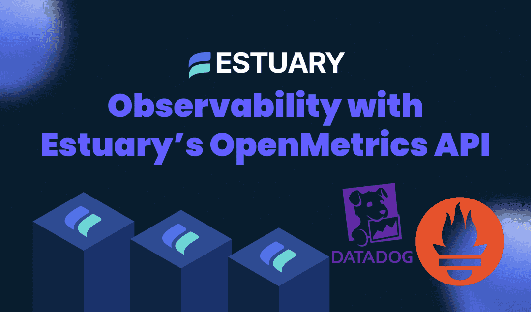 Observability for Real-Time Data Pipelines with Estuary’s OpenMetrics API
