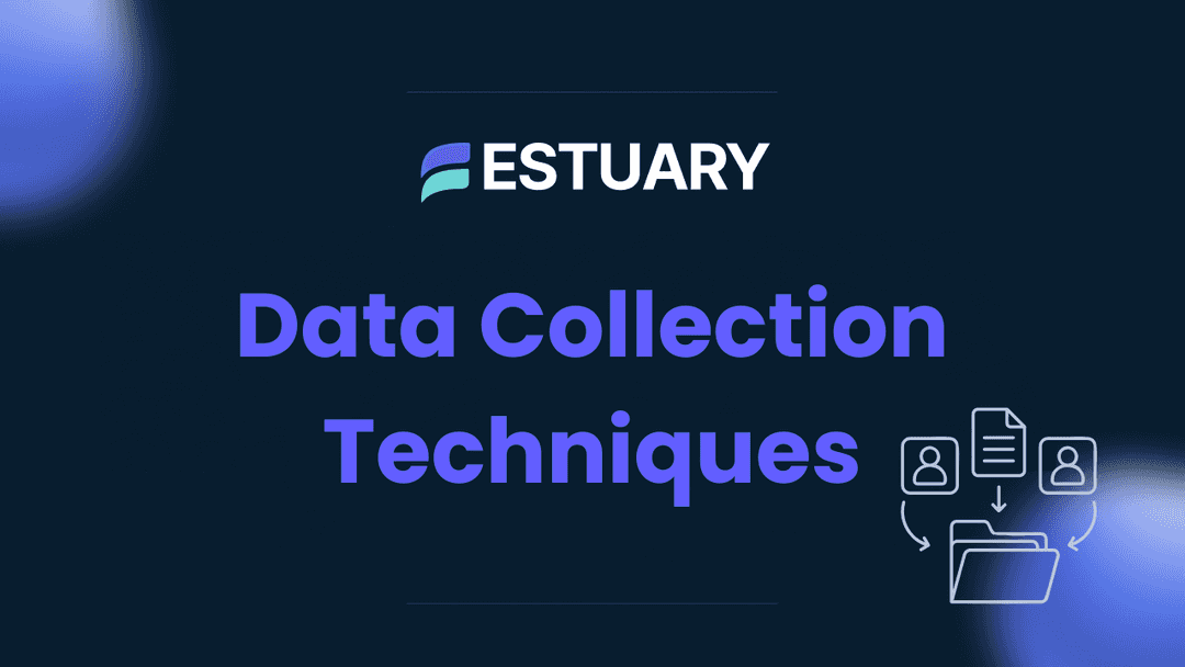 What Are Data Collection Techniques? Complete Guide + Modern Tools | Estuary