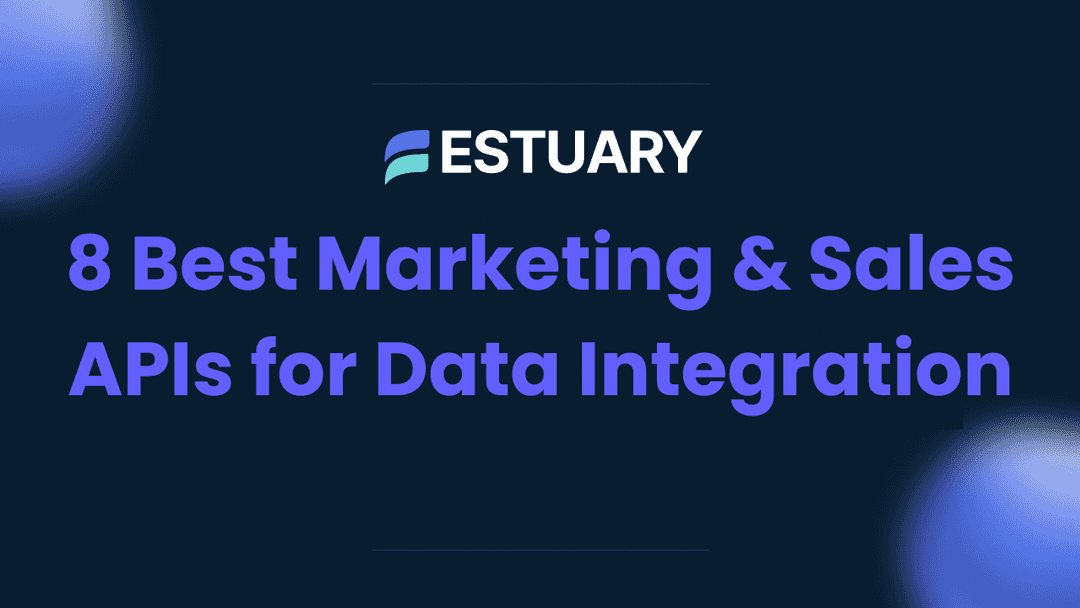 8 Best Marketing & Sales APIs for Data Integration | Estuary