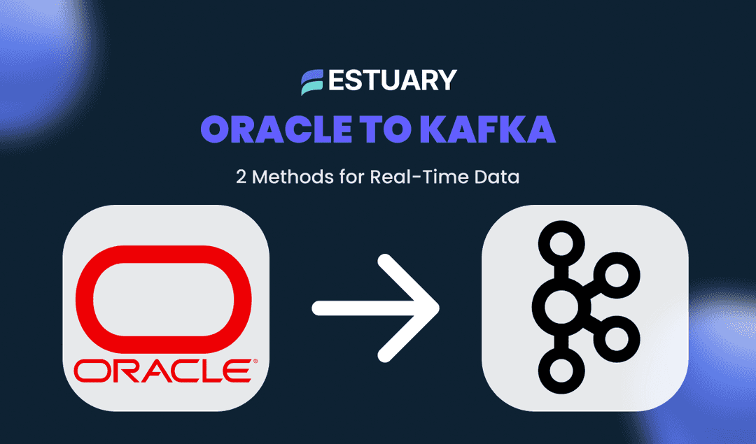 Oracle to Kafka: 2 Easy Methods for Real-Time Data Streaming | Estuary