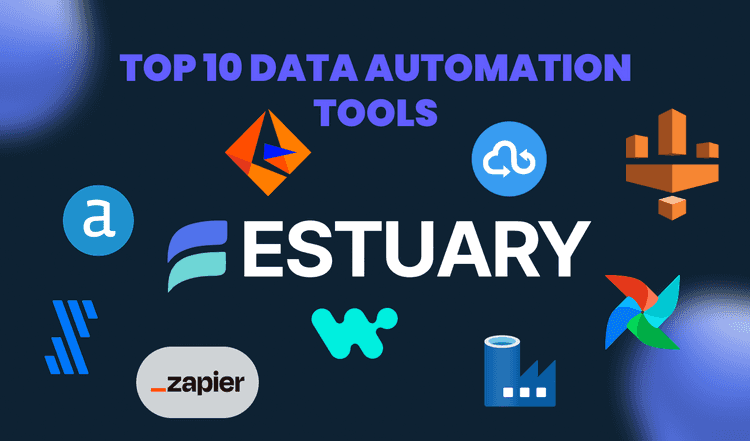 Top 10 Data Automation Tools In 2025 Estuary