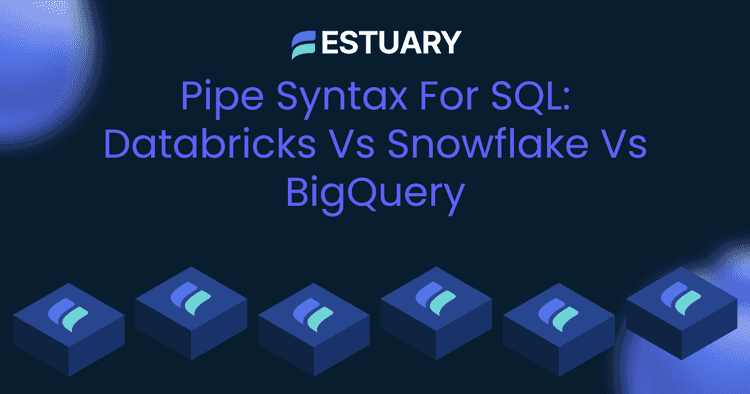 Pipe Syntax for SQL: Databricks vs Snowflake vs BigQuery | Estuary