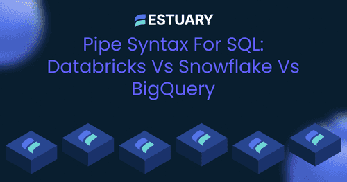 Pipe Syntax for SQL: Databricks vs Snowflake vs BigQuery | Estuary