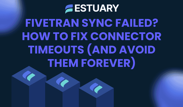 Fivetran Sync Failed? How to Fix Connector Timeouts | Estuary