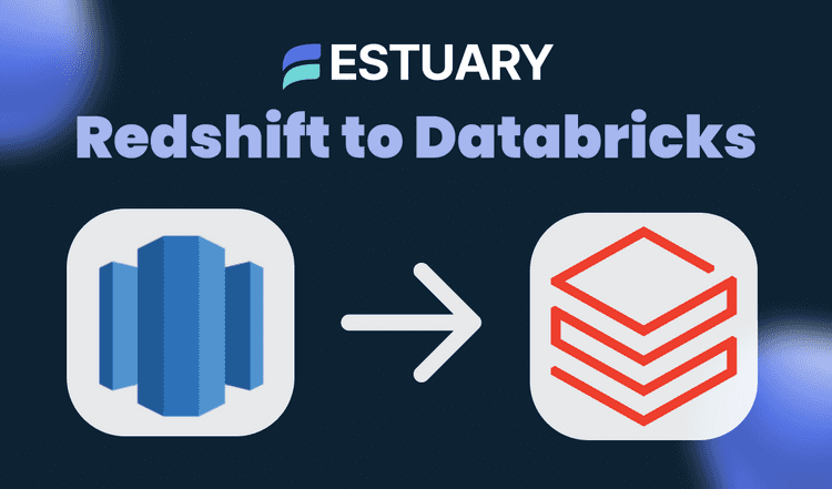 Redshift to Databricks Migration Guide: Real-Time Sync with Estuary Flow