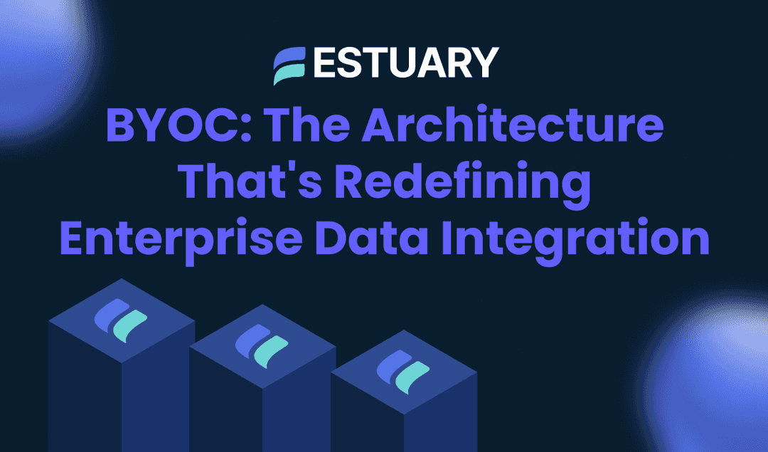 BYOC: The Architecture That's Redefining Enterprise Data Integration | Estuary