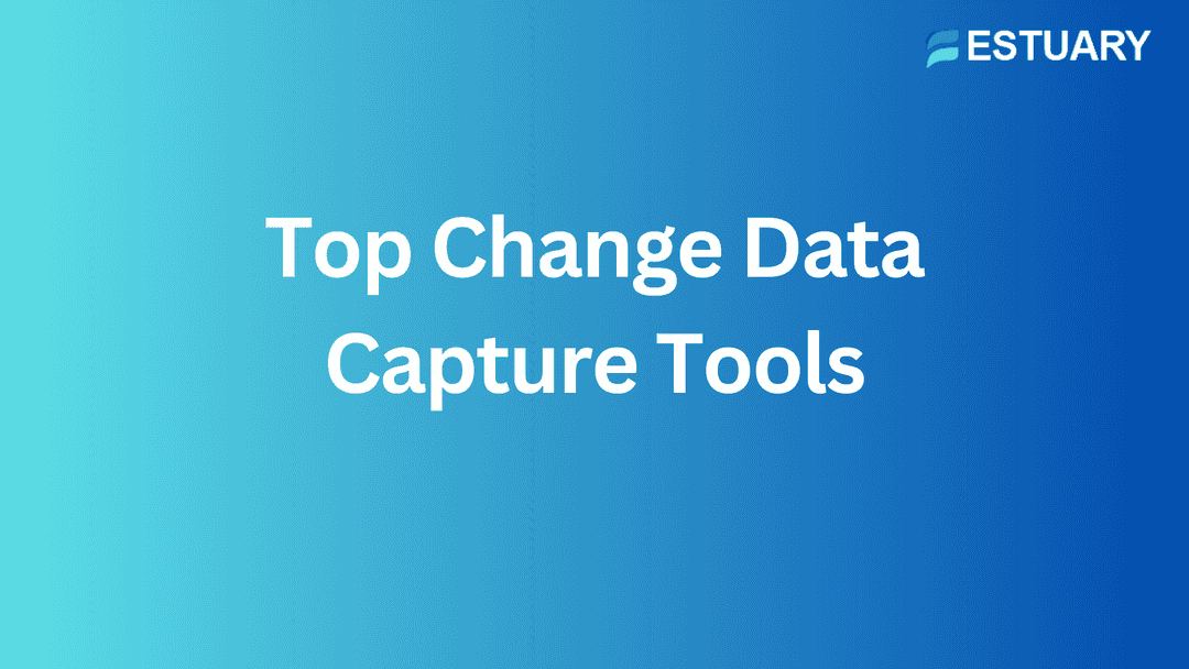 7 Best Change Data Capture (CDC) Tools For 2025 | Estuary