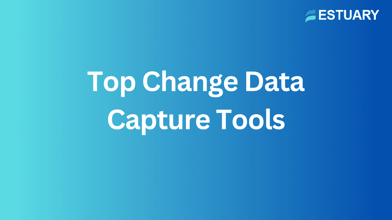 7 Best Change Data Capture (CDC) Tools For 2025 | Estuary