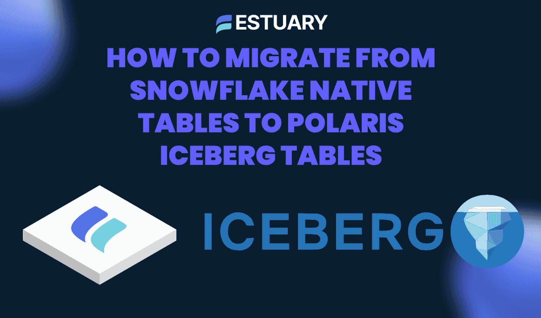 How to Migrate From Snowflake Native Tables to Open Catalog (Polaris) Iceberg Tables | Estuary